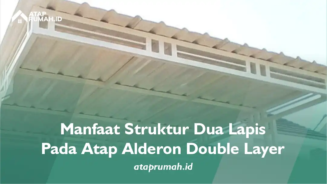Daya Tahan Atap Alderon Double Layer - Atap Rumah
