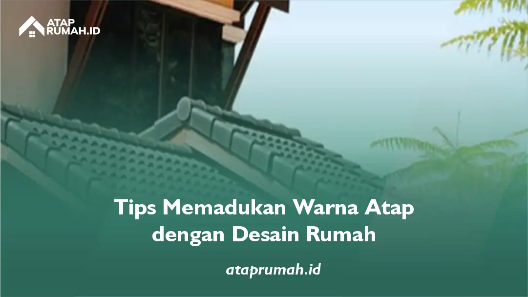 Tips Memilih Warna Atap Rumah yang Menyejukan - Atap Rumah