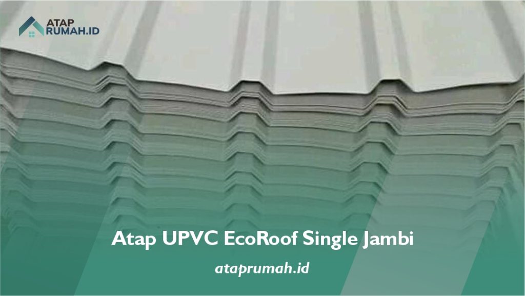 Atap UPVC EcoRoof Single Layer Kota Jambi - Atap Rumah