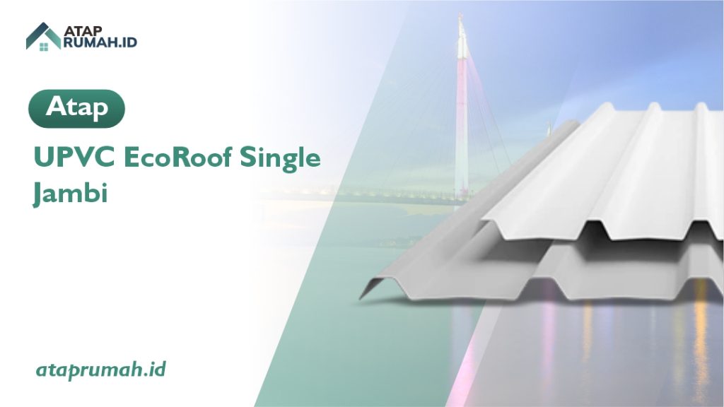 Atap UPVC EcoRoof Single Layer Kota Jambi - Atap Rumah