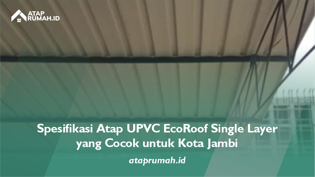Atap UPVC EcoRoof Single Layer Kota Jambi - Atap Rumah