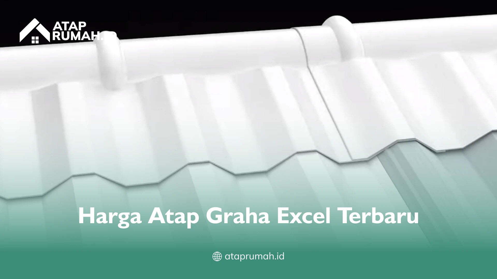 Harga Atap Graha Excel Terbaru untuk Rumah - Atap Rumah